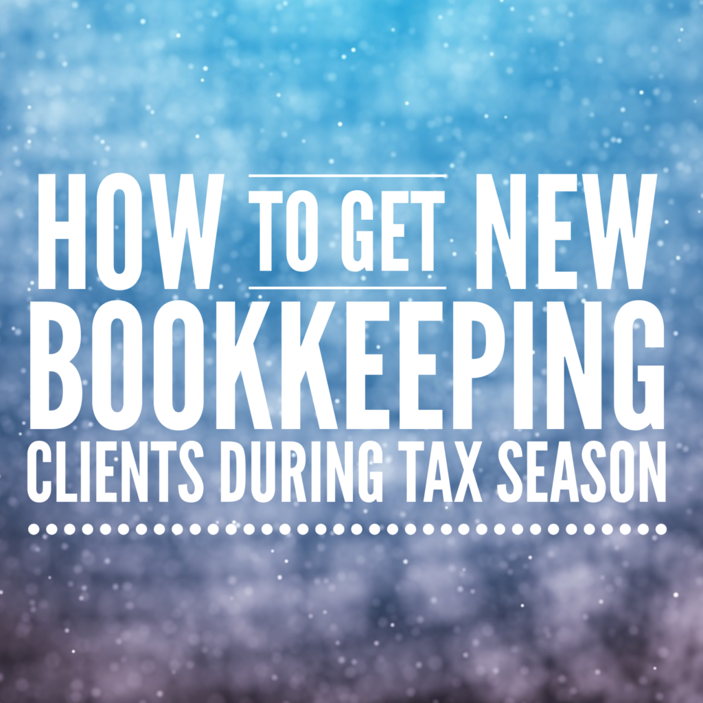 How to Get New Bookkeeping Clients During Tax Season - New Clients, Inc.